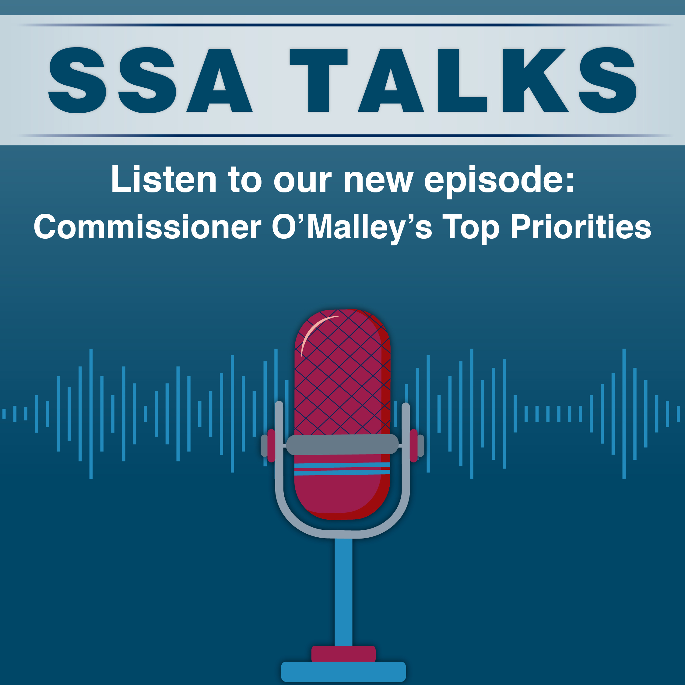 SSA Talks: Commissioner O’Malley’s Top Priorities | SSA
